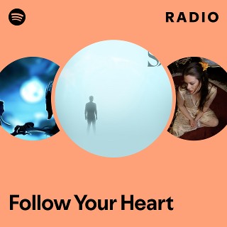 Follow Your Heart Radio - playlist by Spotify | Spotify