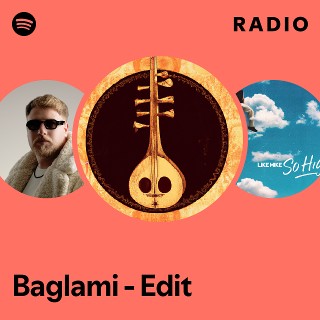 Baglami - Edit Radio | Spotify Playlist