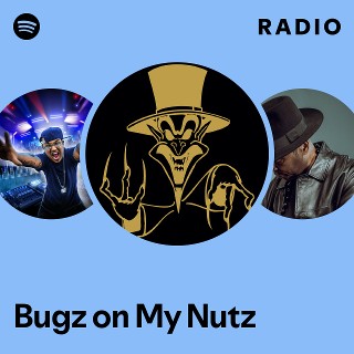 Bugz on My Nutz Radio - playlist by Spotify | Spotify