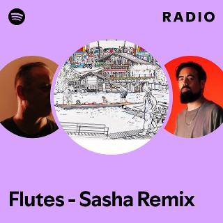 Flutes - Sasha Remix Radio | Spotify Playlist
