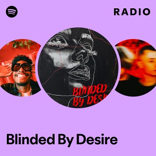 Blinded By Desire Radio | Spotify Playlist