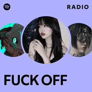 FUCK OFF Radio | Spotify Playlist