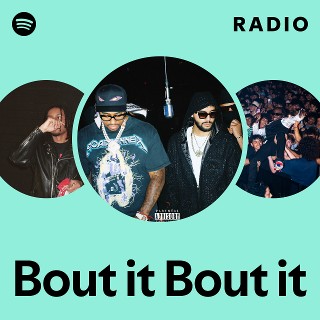 Bout it Bout it Radio | Spotify Playlist
