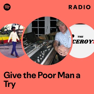 Give the Poor Man a Try Radio | Spotify Playlist