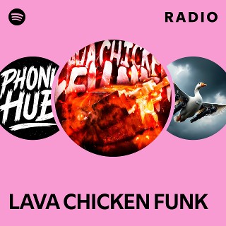 LAVA CHICKEN FUNK Radio | Spotify Playlist