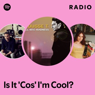 Is It 'Cos' I'm Cool? Radio | Spotify Playlist