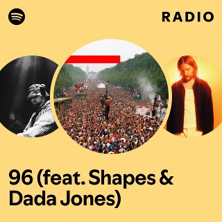 96 (feat. Shapes & Dada Jones) Radio | Spotify Playlist