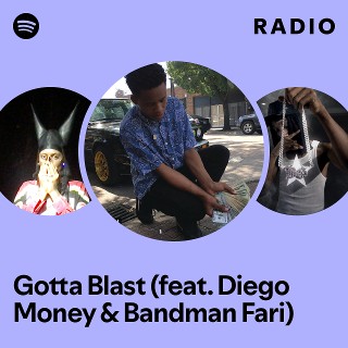 Gotta Blast (feat. Diego Money & Bandman Fari) Radio | Spotify Playlist