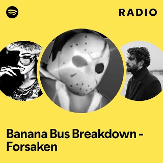 Banana Bus Breakdown - Forsaken Radio | Spotify Playlist