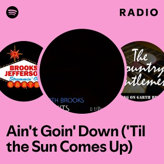 Ain't Goin' Down ('Til the Sun Comes Up) Radio | Spotify Playlist