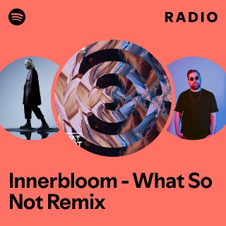 Innerbloom - What So Not Remix Radio | Spotify Playlist
