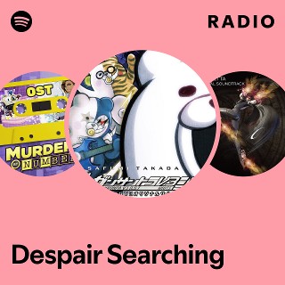 Despair Searching Radio | Spotify Playlist