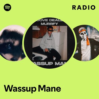 Wassup Mane Radio - playlist by Spotify | Spotify