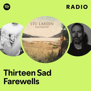 Thirteen Sad Farewells Radio - playlist by Spotify | Spotify