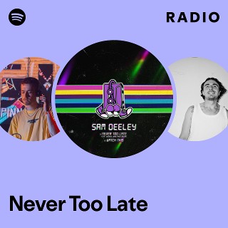 Never Too Late Radio - playlist by Spotify | Spotify