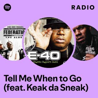 Tell Me When to Go (feat. Keak da Sneak) Radio - playlist by Spotify | Spotify