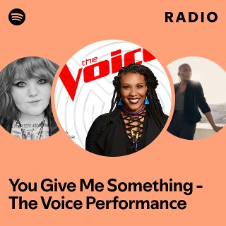 You Give Me Something - The Voice Performance Radio - playlist by ...