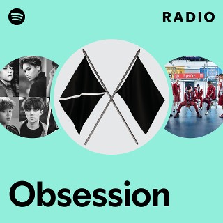 Obsession Radio - playlist by Spotify | Spotify