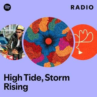 High Tide, Storm Rising Radio | Spotify Playlist