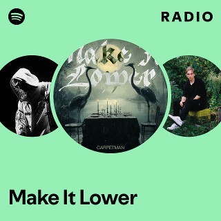 Make It Lower Radio | Spotify Playlist