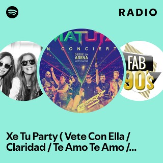 Xe Tu Party ( Vete Con Ella / Claridad / Te Amo Te Amo / Con Todos ...