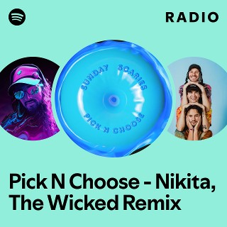 Pick N Choose - Nikita, The Wicked Remix Radio | Spotify Playlist