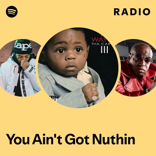 You Ain't Got Nuthin Radio | Spotify Playlist