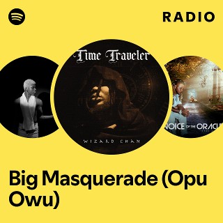 Big Masquerade (Opu Owu) Radio - playlist by Spotify | Spotify