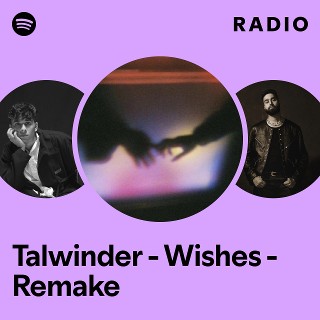 Talwinder - Wishes - Remake Radio - playlist by Spotify | Spotify