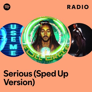 Serious (Sped Up Version) Radio - playlist by Spotify | Spotify