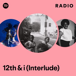 12th & i (Interlude) Radio | Spotify Playlist