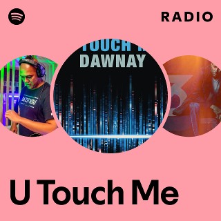 U Touch Me Radio | Spotify Playlist