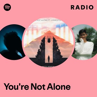 You're Not Alone Radio - playlist by Spotify | Spotify