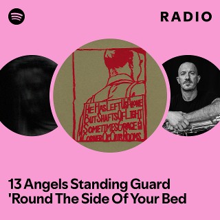 13 Angels Standing Guard 'Round The Side Of Your Bed Radio - playlist ...