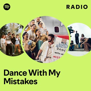 Dance With My Mistakes Radio | Spotify Playlist