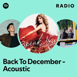 Back To December - Acoustic Radio - playlist by Spotify | Spotify