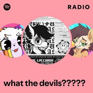 what the devils????? Radio - playlist by Spotify | Spotify