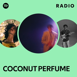 COCONUT PERFUME Radio - playlist by Spotify | Spotify