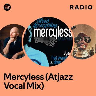Mercyless (Atjazz Vocal Mix) Radio | Spotify Playlist