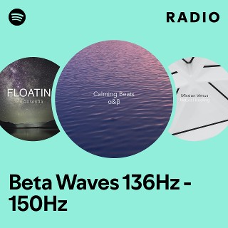 Beta Waves 136Hz - 150Hz Radio - playlist by Spotify | Spotify