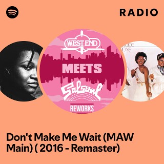 Don't Make Me Wait (MAW Main) ( 2016 - Remaster) Radio | Spotify Playlist