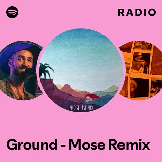 Ground - Mose Remix Radio | Spotify Playlist