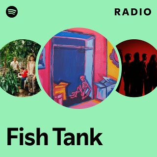 Fish Tank Radio - playlist by Spotify | Spotify
