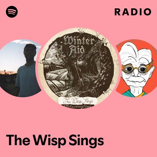 The Wisp Sings Radio - playlist by Spotify | Spotify