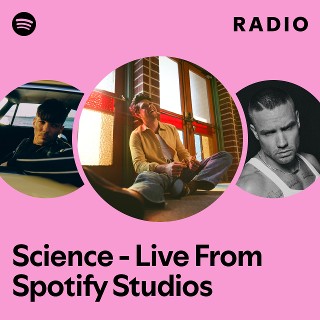 Science - Live From Spotify Studios Radio | Spotify Playlist
