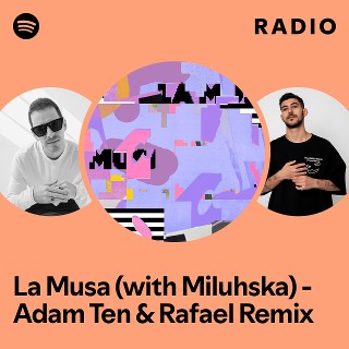 La Musa (with Miluhska) - Adam Ten & Rafael Remix Radio | Spotify Playlist