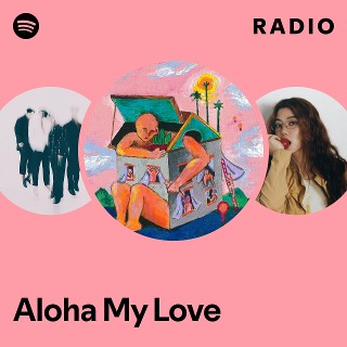 Aloha My Love Radio | Spotify Playlist