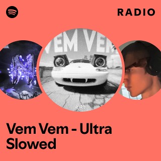 Vem Vem - Ultra Slowed Radio | Spotify Playlist