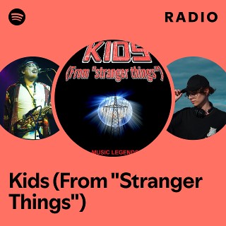 Kids (From "Stranger Things") Radio - playlist by Spotify | Spotify