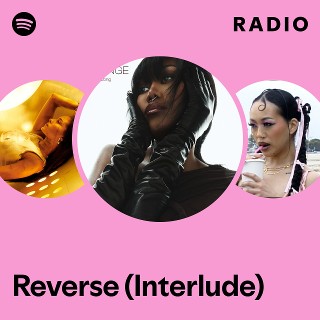 Reverse (Interlude) Radio | Spotify Playlist